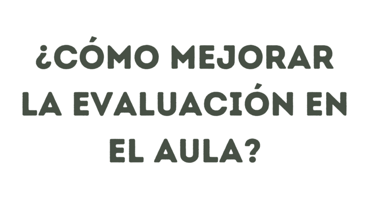 ¿Cómo mejorar la evaluación en el aula?🪑