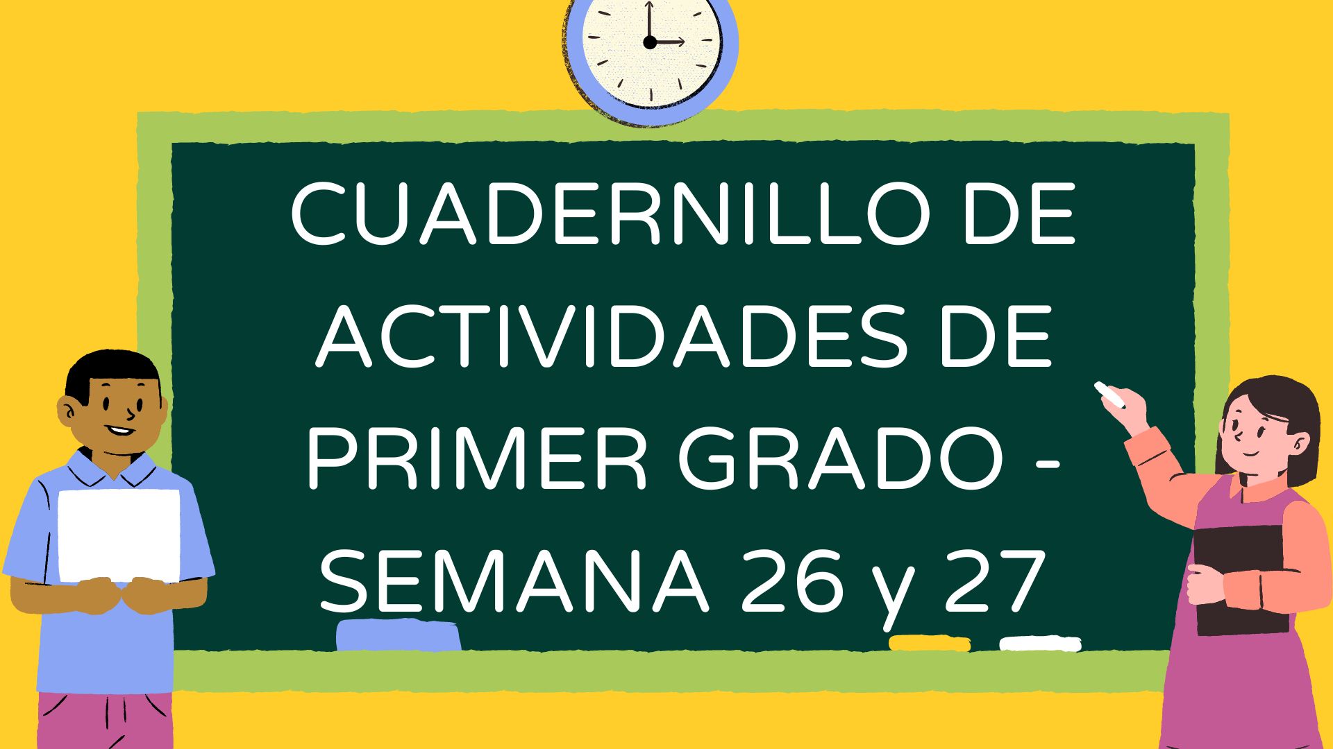 CUADERNILLO DE ACTIVIDADES DE PRIMER GRADO - SEMANA 26 y 27
