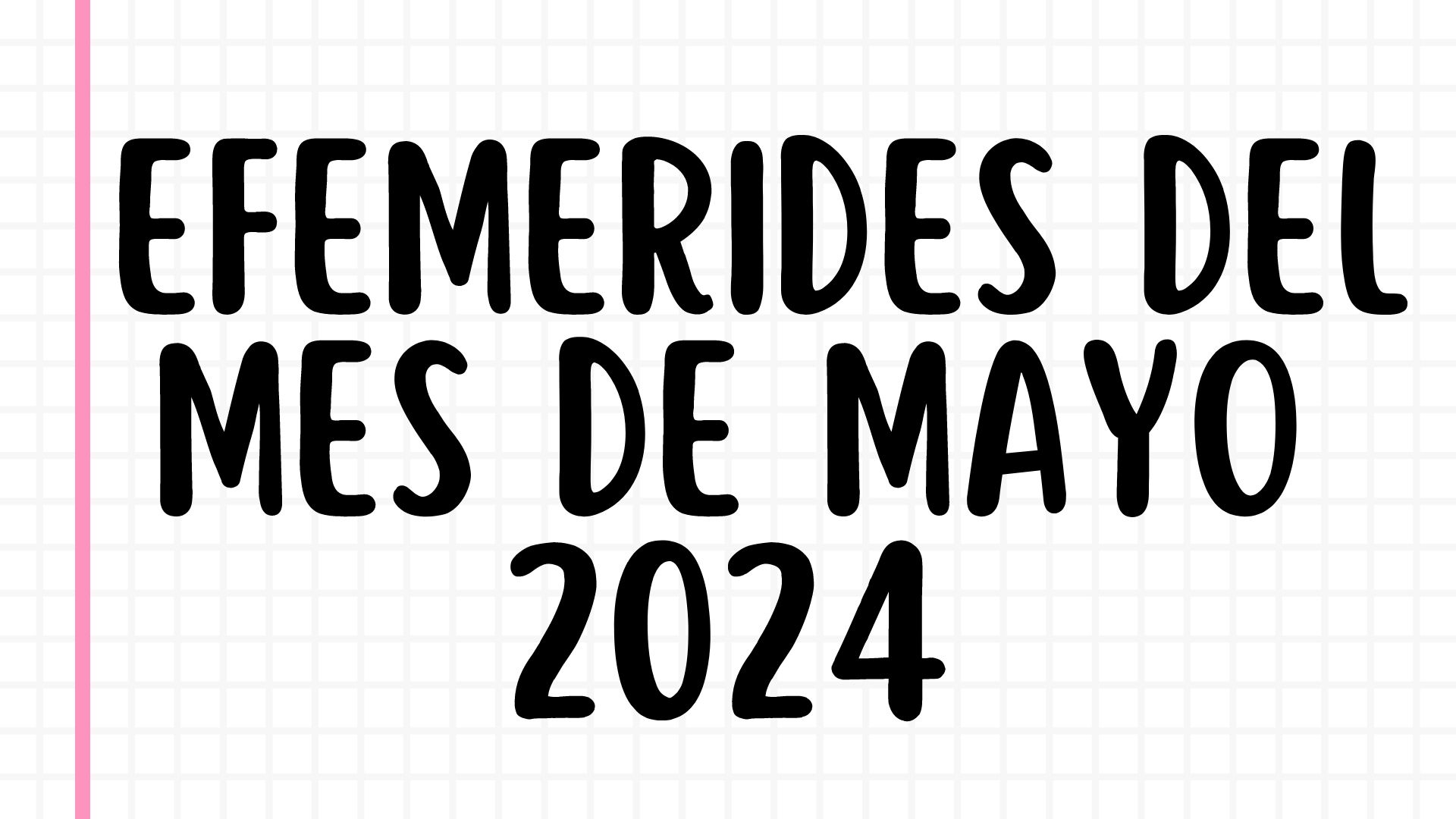 EFEMERIDES DEL MES DE MAYO 2024