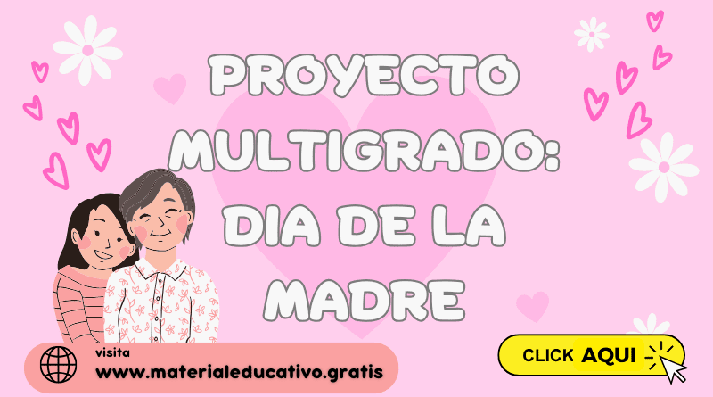 PROYECTO MULTIGRADO: DIA DE LA MADRE
